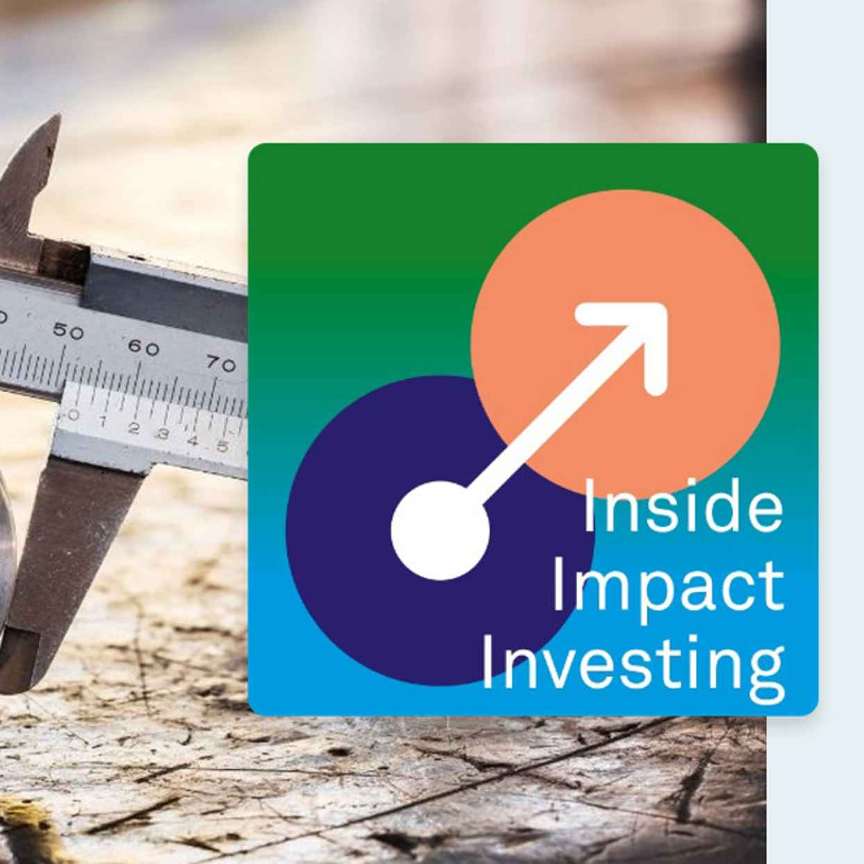 Podcast series Inside Impact Investing - How to manage and measure impact